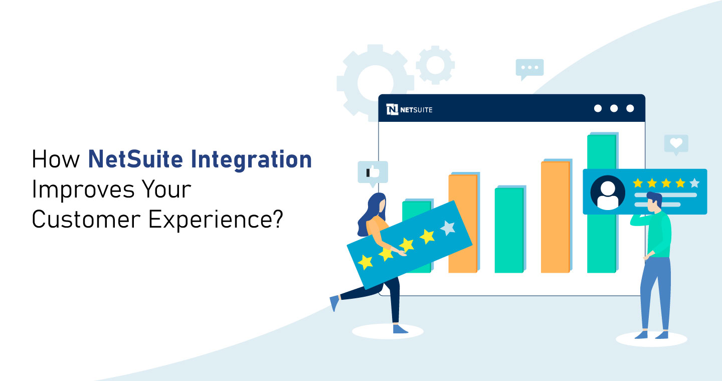 How NetSuite Integration Improves Your Customer Experience How NetSuite Integration Improves Your Customer Experience