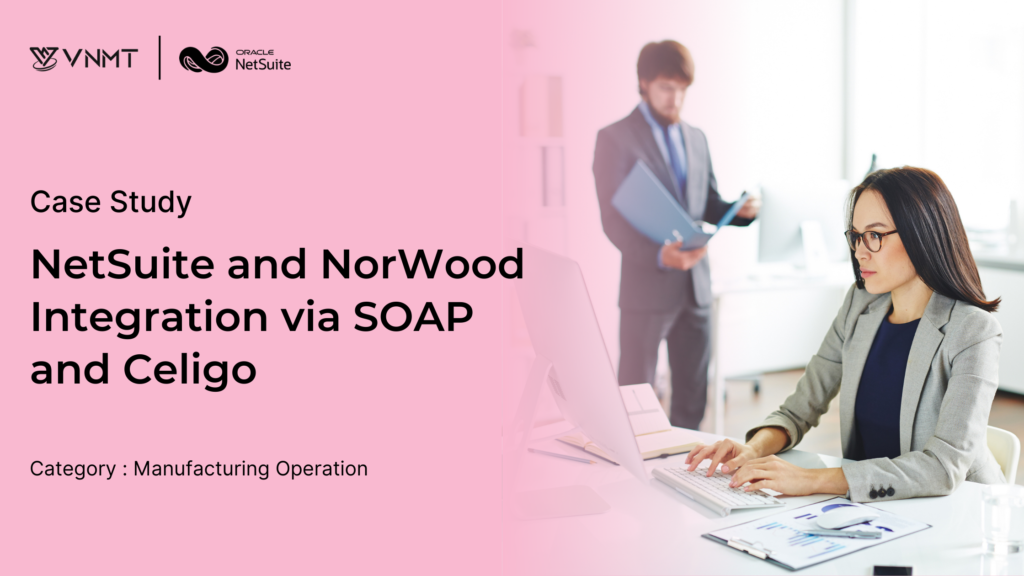 NetSuite and NorWood Integration via SOAP and Celigo - VNMT