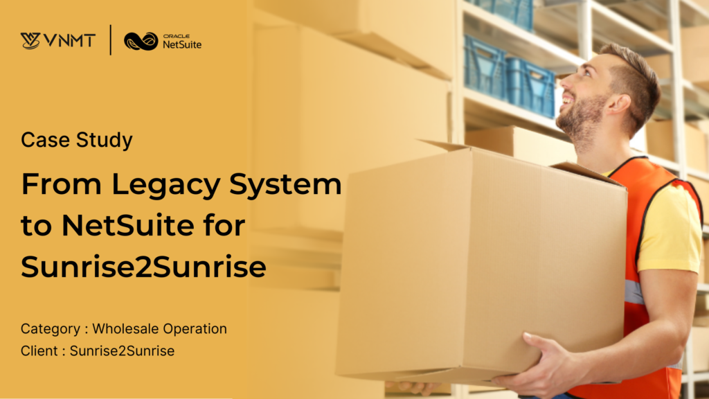 NetSuite Go-Live: From Legacy System to NetSuite - VNMT